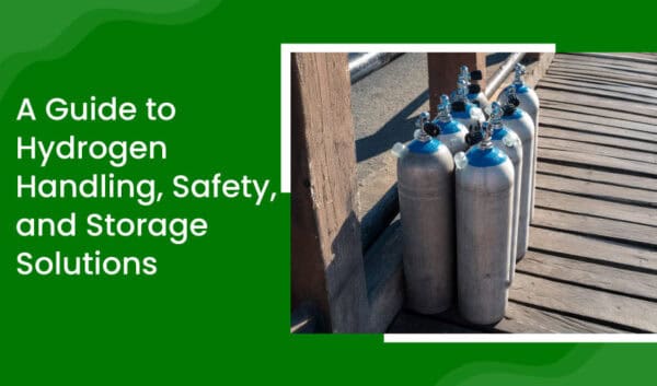A Guide to Hydrogen Handling, Safety, and Storage Solutions